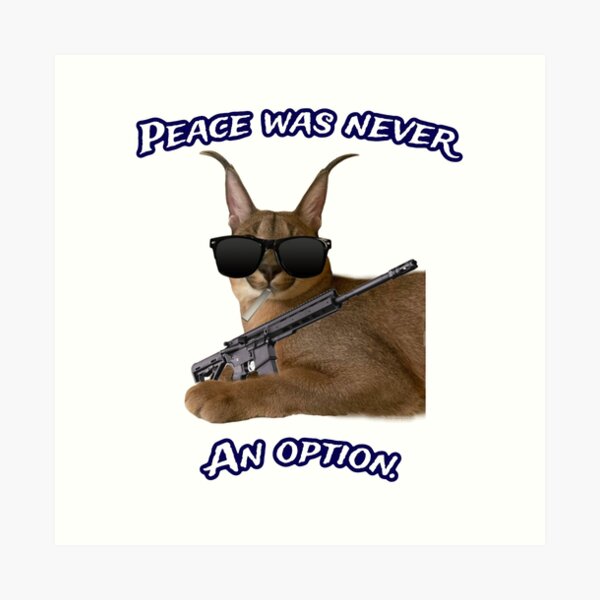 "Big Floppa meme peace was never an option " Art Print for Sale by ...