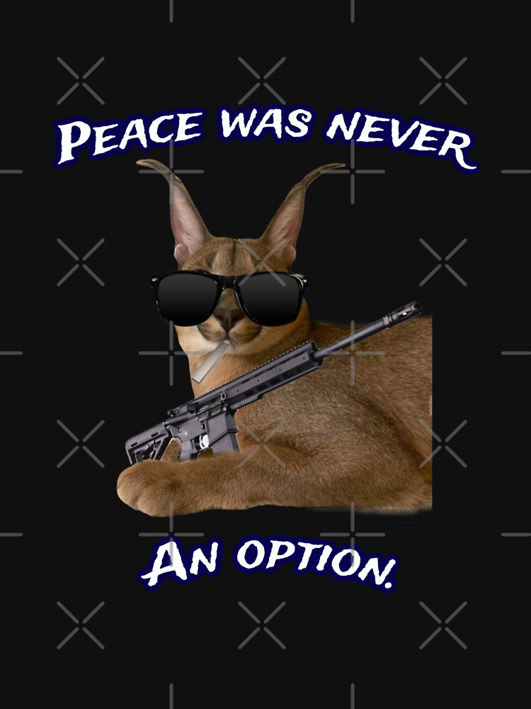 "Big Floppa meme peace was never an option " T-shirt for Sale by ...