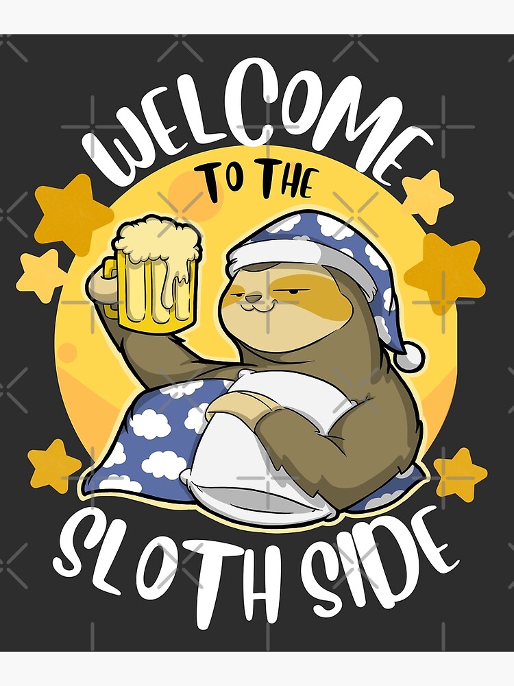 "Welcome To The Sloth SIde" Poster for Sale by tmyb | Redbubble