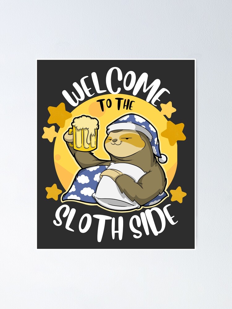 "Welcome To The Sloth SIde" Poster for Sale by tmyb | Redbubble
