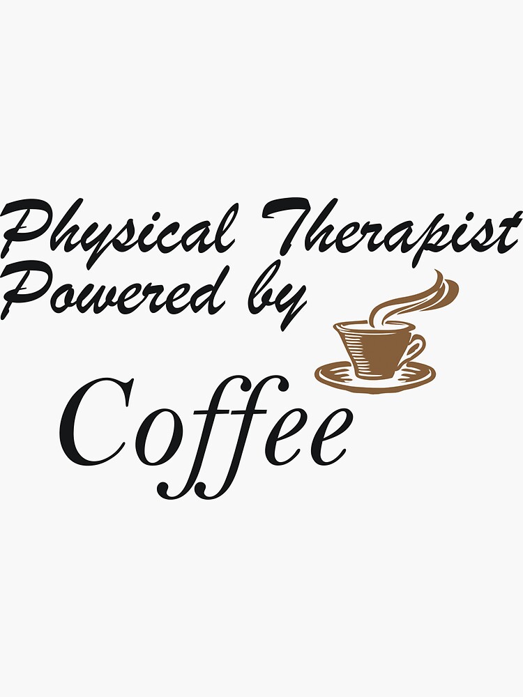"Physical Therapist Powered by coffee " Sticker for Sale by MAYA ...
