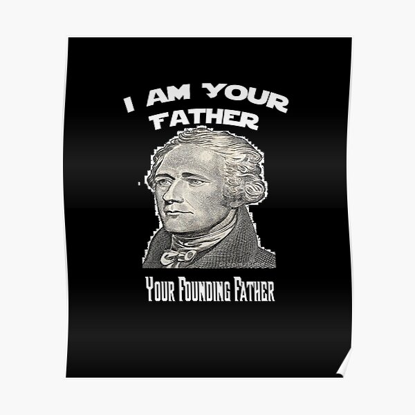 "Alexander Hamilton I Am Your Founding Father" Poster for Sale by ...