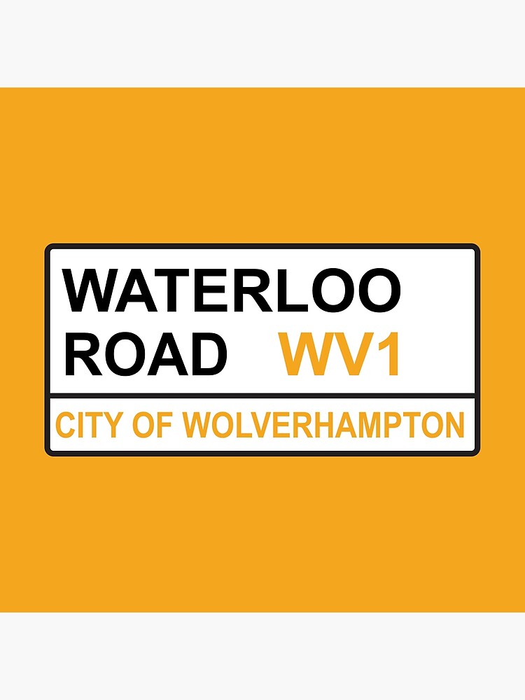 "Wolverhampton Football Team Waterloo Road Street Sign" Poster for Sale ...