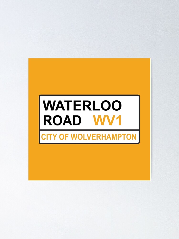 "Wolverhampton Football Team Waterloo Road Street Sign" Poster for Sale ...
