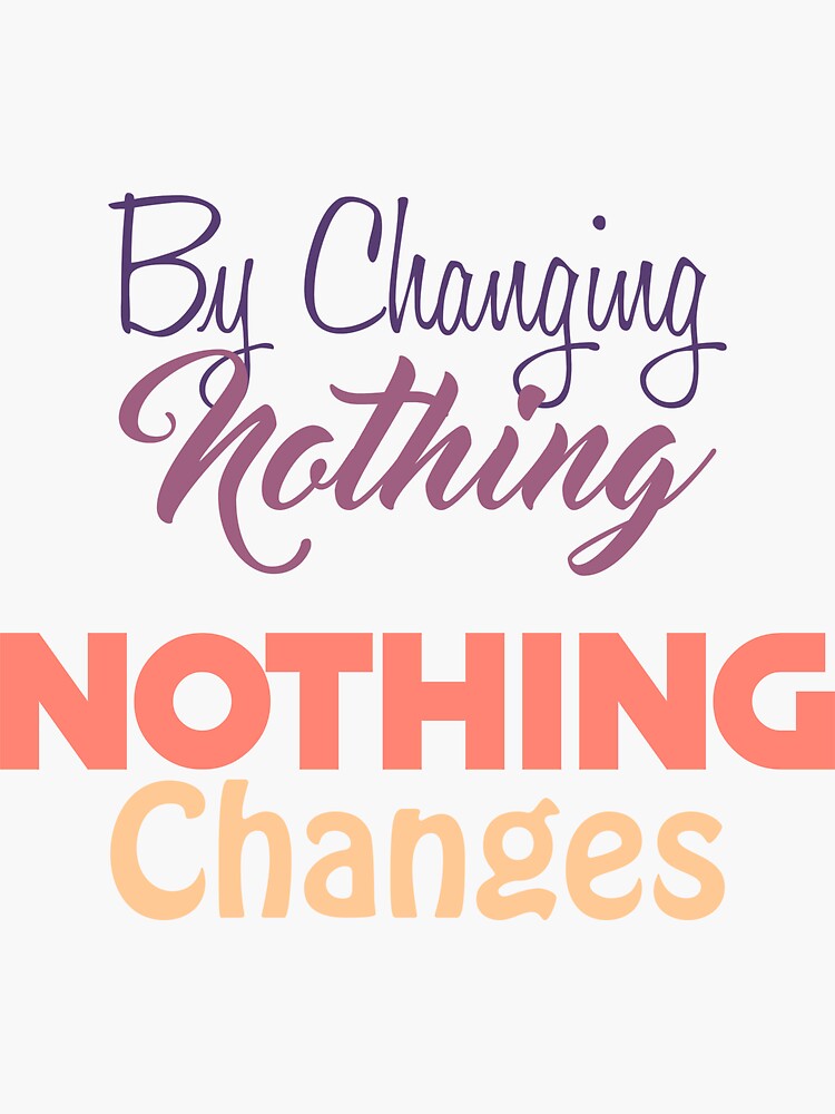 "By Changing Nothing, Nothing Changes" Sticker for Sale by Amazigh ...