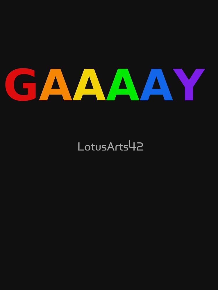 "Gaaaay" T-shirt by LotusArts42 | Redbubble