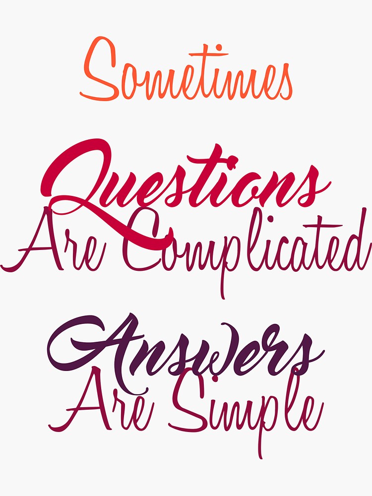 "Sometimes, Questions Are Complicated, Answers Are Simple" Sticker for Sale by Amazigh-i7orran ...
