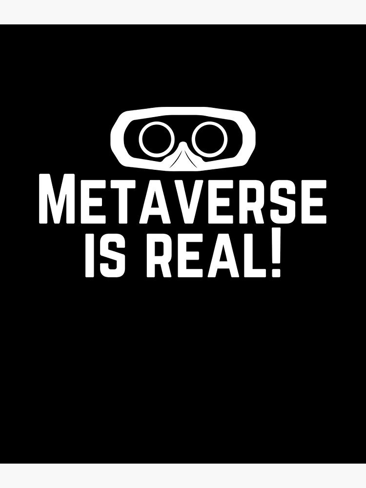 "Metaverse is real Reality Virtual VR " Poster for Sale by WaguinhoTex ...