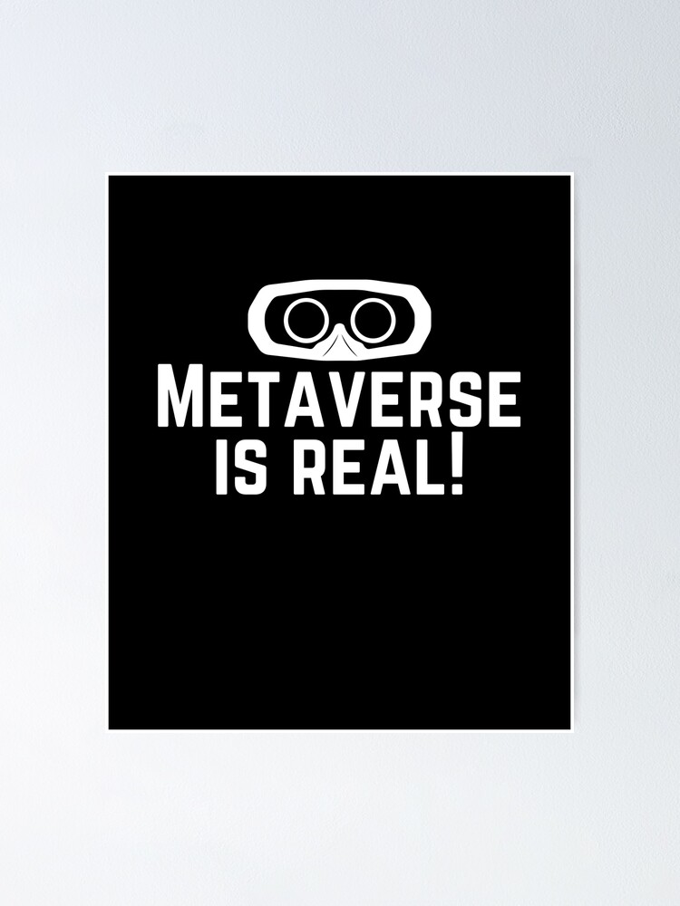 "Metaverse is real Reality Virtual VR " Poster for Sale by WaguinhoTex ...