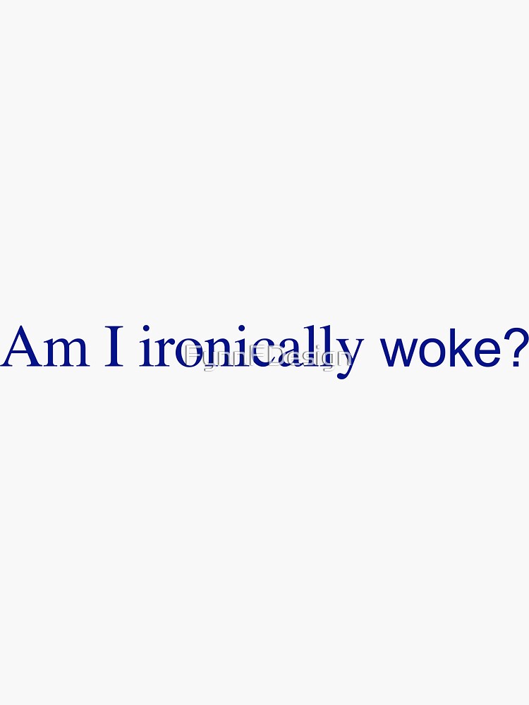 "Am I Ironically Woke?" Sticker for Sale by FynnFDesign | Redbubble