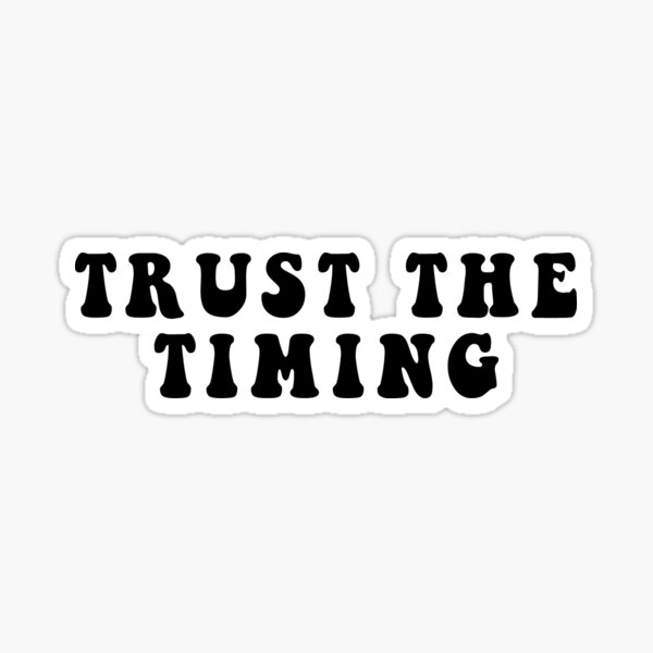 "Trust the timing" Sticker for Sale by Stixdesigns | Redbubble