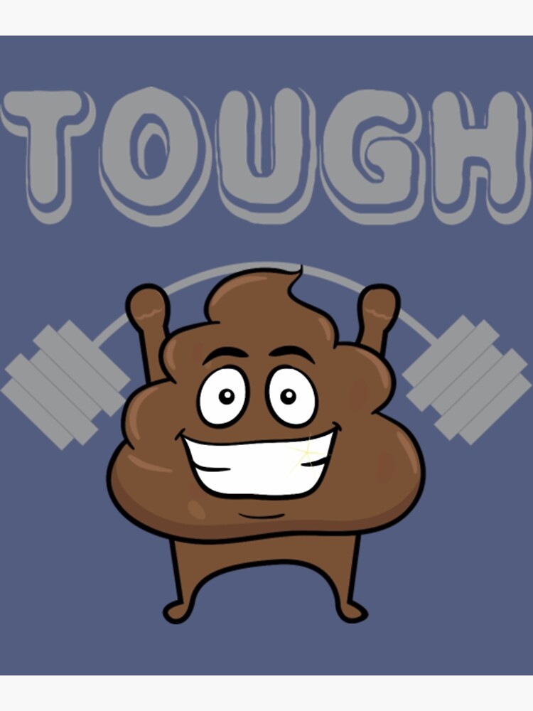 "Funny Poop - Tough Poo - Number Two Feces Humor" Poster for Sale by ...