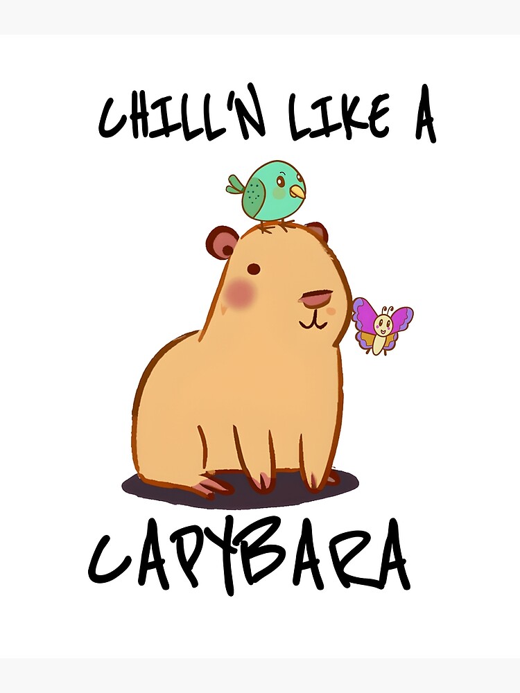 "CHILL'N LIKE A CAPYBARA" Poster for Sale by EdgarStudio | Redbubble