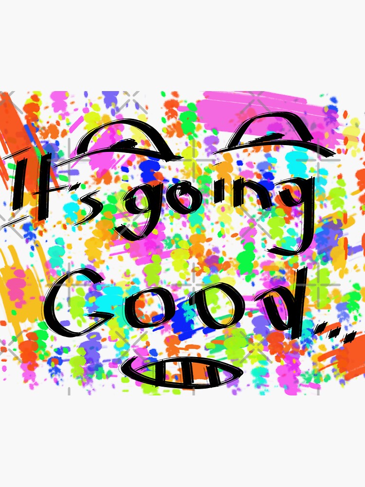 "It's going good..." Sticker for Sale by Sky-99 | Redbubble