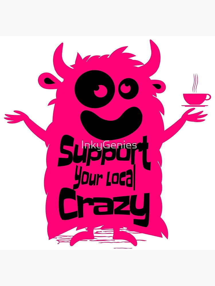 "Support your local crazy, Cute monster, Pink fluff, Coffee cup, Humor ...
