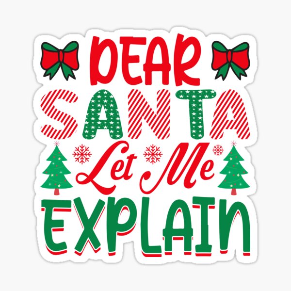 Dear Santa Let Me Explain Sticker For Sale By Depictdesign Redbubble