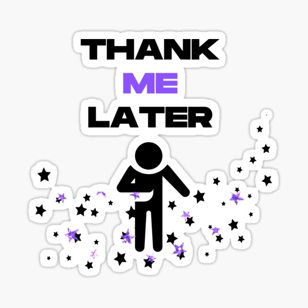 "Thank Me Later" Sticker for Sale by Teri802nj | Redbubble