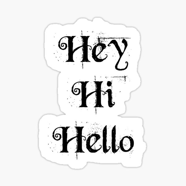 Hey Hi Hello Sticker For Sale By Hettykam Redbubble