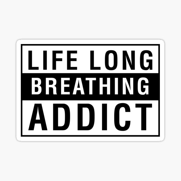 Life Long Breathing Addict Sticker For Sale By Citynoir Redbubble