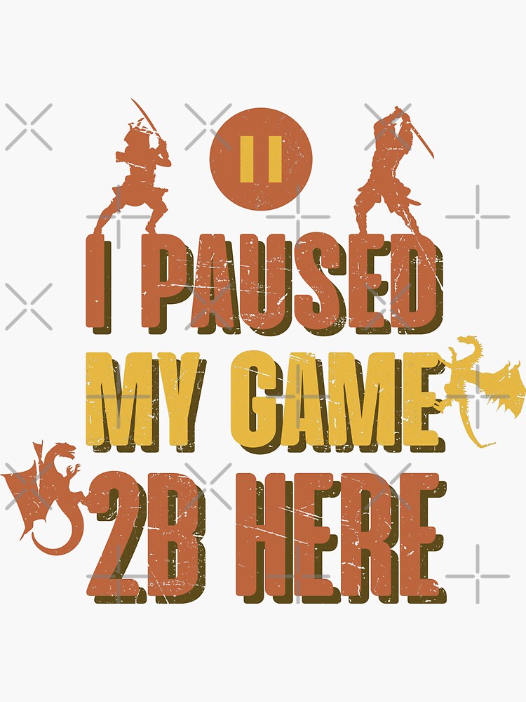 "I Paused My Game 2B Here" Sticker for Sale by Urbanksy | Redbubble