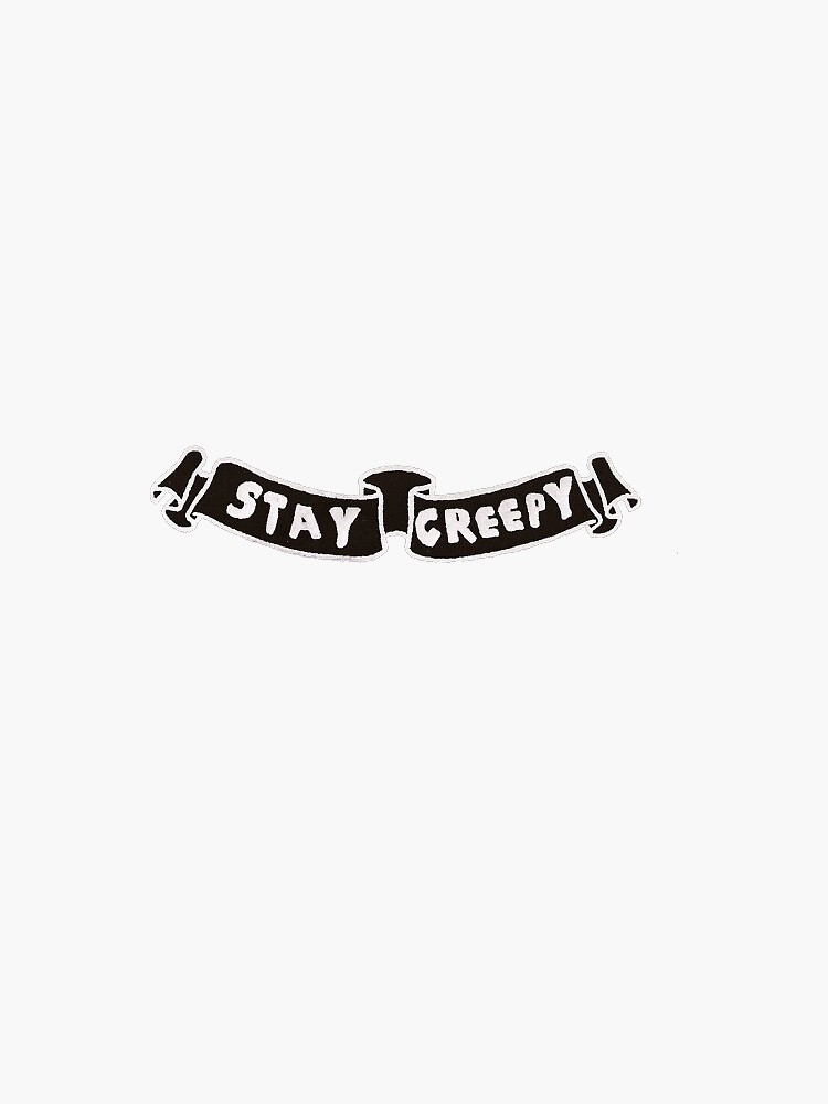 "Stay Creepy" Sticker for Sale by wildestkota | Redbubble