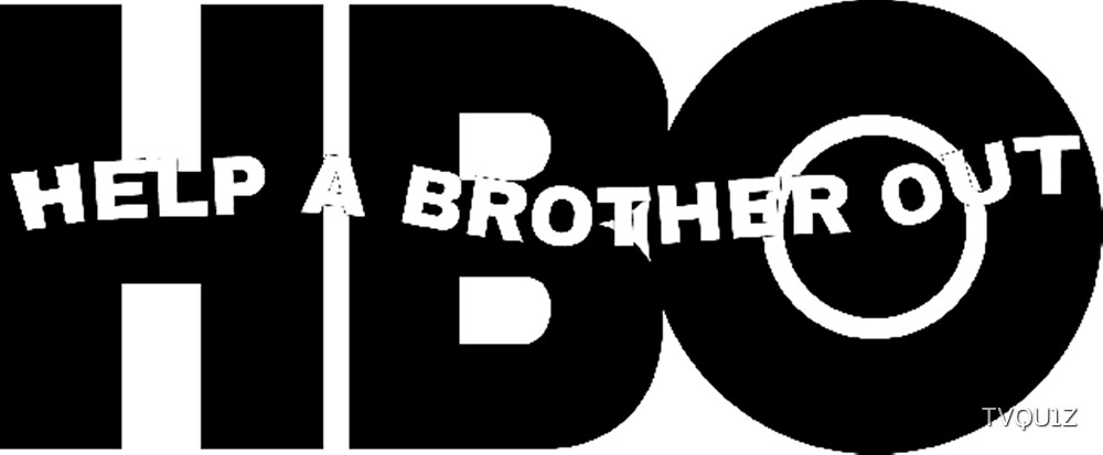 "HBO Help a Brother Out" by TVQU1Z | Redbubble