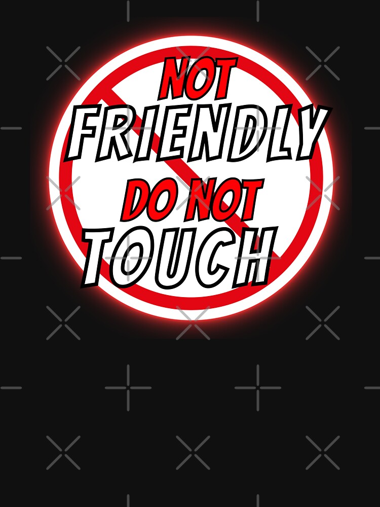 "Not Friendly Do Not Touch Funny and humorous memes" T-shirt for Sale ...