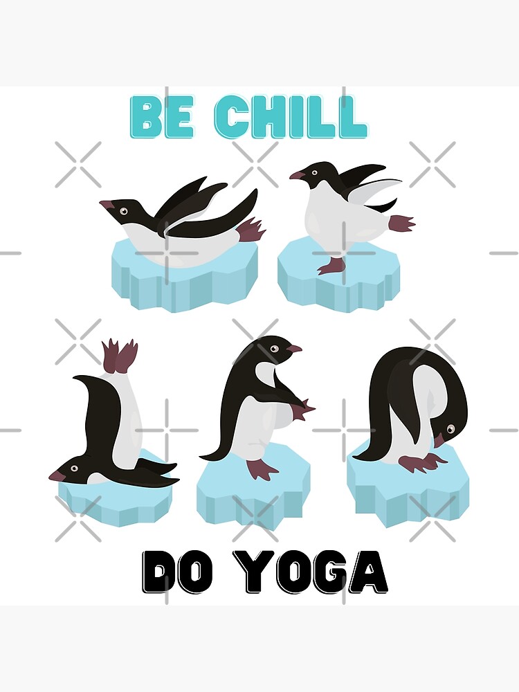 "Penguin Yoga, Be Chill Do Yoga - Cute Animals Doing Yoga Poses" Poster for Sale by Anonilla ...