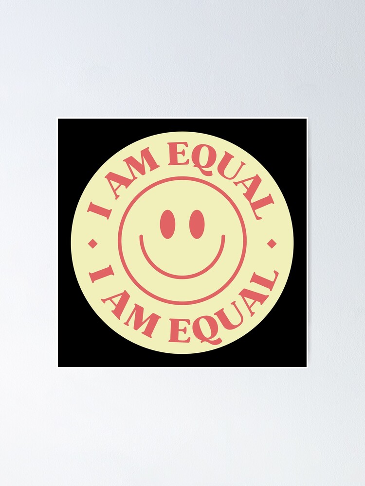 "I Am Equal Smiley Face" Poster for Sale by NinniShop | Redbubble
