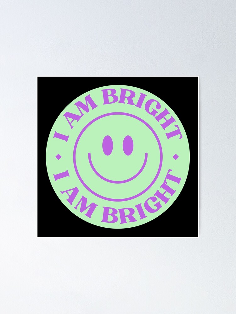 "I Am Bright Smiley Face" Poster for Sale by NinniShop | Redbubble