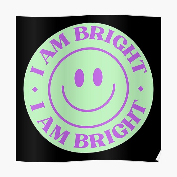 "I Am Bright Smiley Face" Poster for Sale by NinniShop | Redbubble