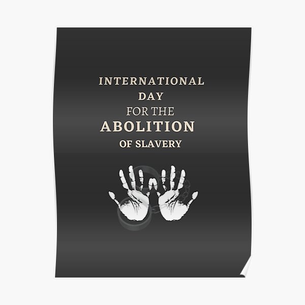 "International day for the abolition of slavery" Poster for Sale by ...