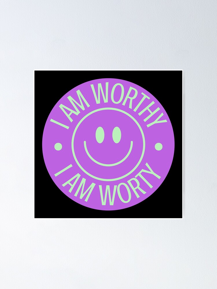 "I Am Worthy Smiley Face" Poster for Sale by NinniShop | Redbubble