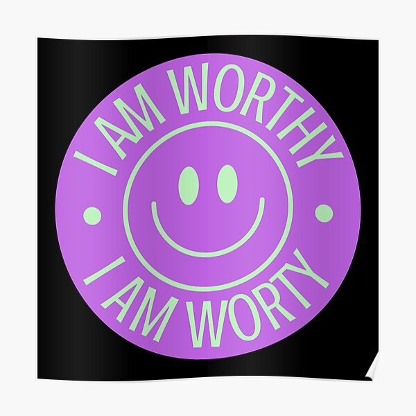 "I Am Worthy Smiley Face" Poster for Sale by NinniShop | Redbubble