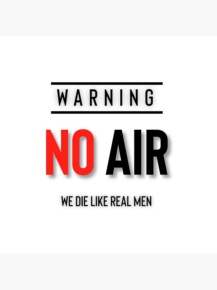 "No Air We Die Like Real Men" Poster for Sale by Yourfavshop600 | Redbubble