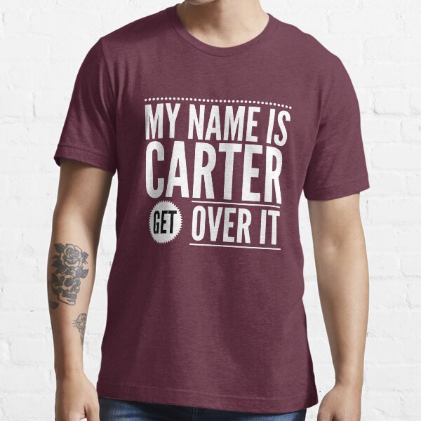 "My name is Carter get over it" T-shirt for Sale by tshirtexpress ...