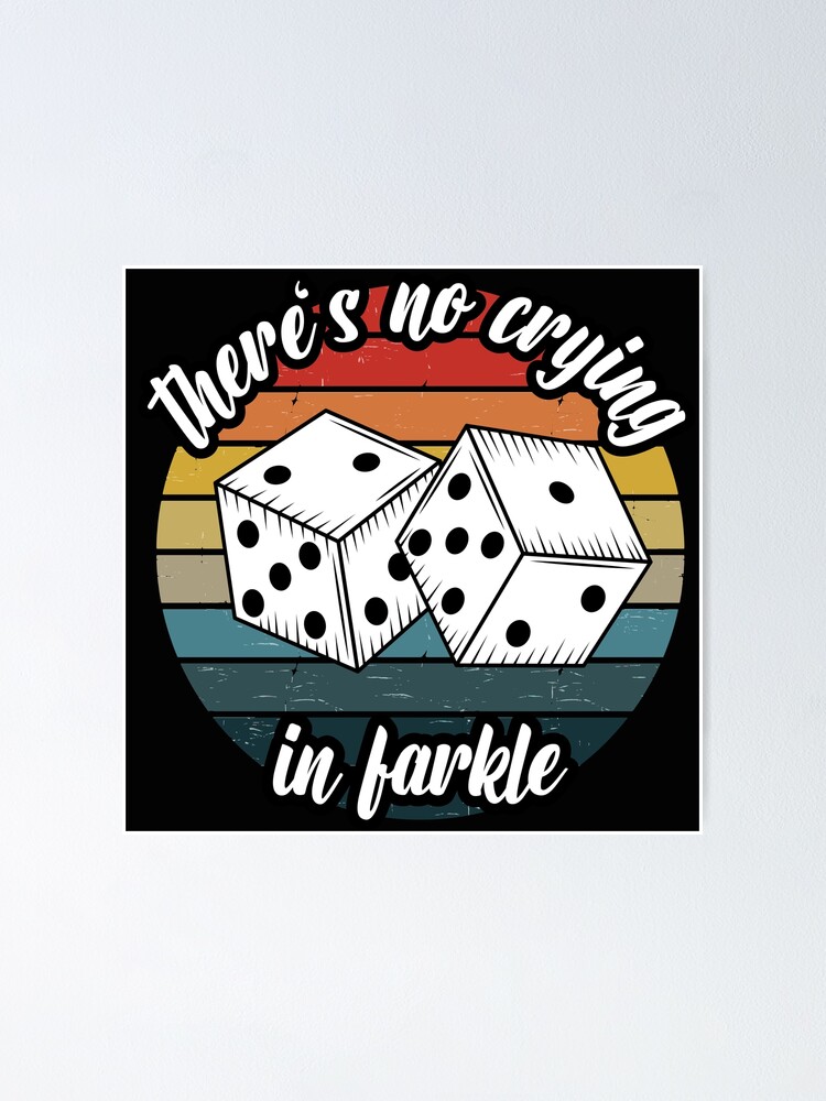 "There’s No Crying In Farkle Funny Dice Game graphic" Poster for Sale ...