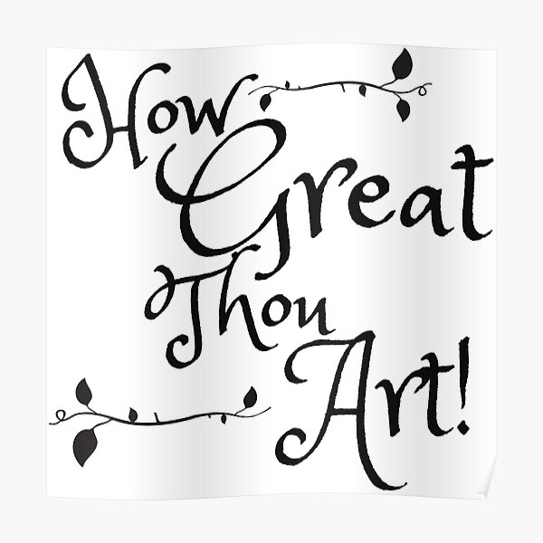 "How Great Thou Art" Poster for Sale by tjcaberck | Redbubble