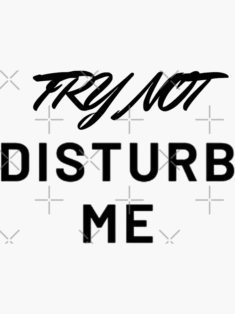 "TRY NOT DISTURB ME" Sticker for Sale by HG4Design | Redbubble