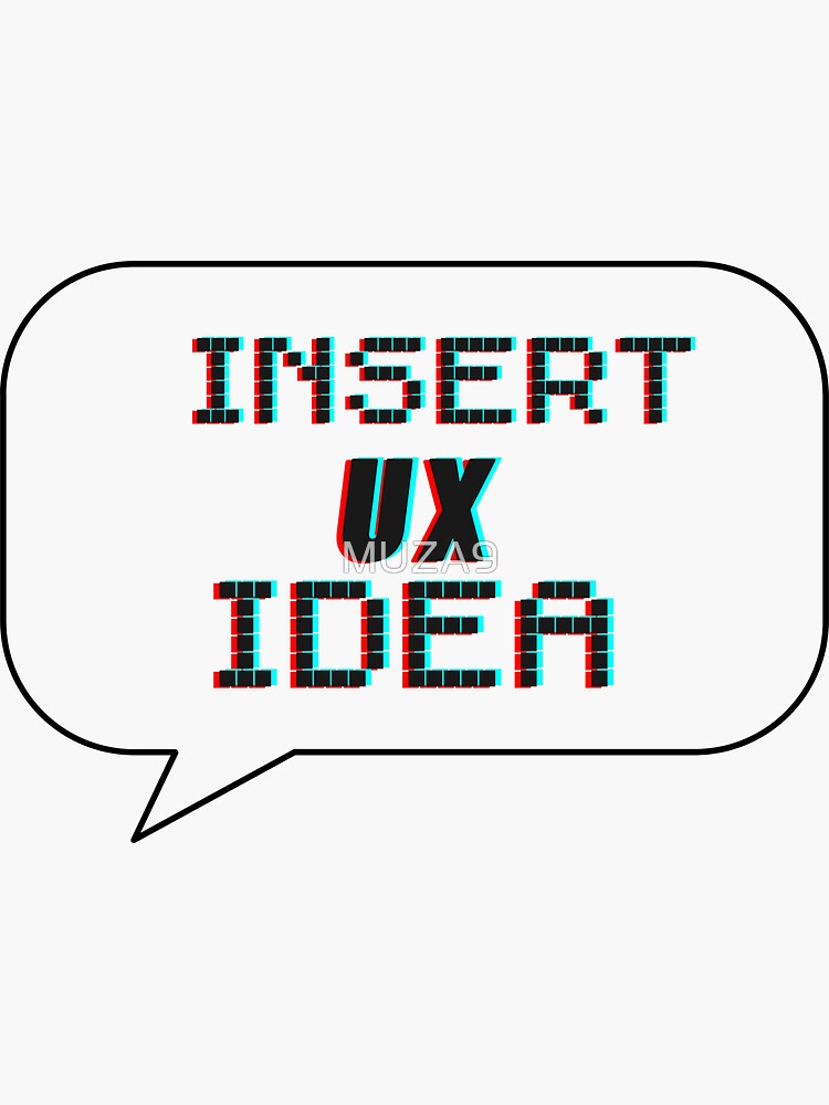 "Insert UX Idea" Sticker for Sale by MUZA9 | Redbubble