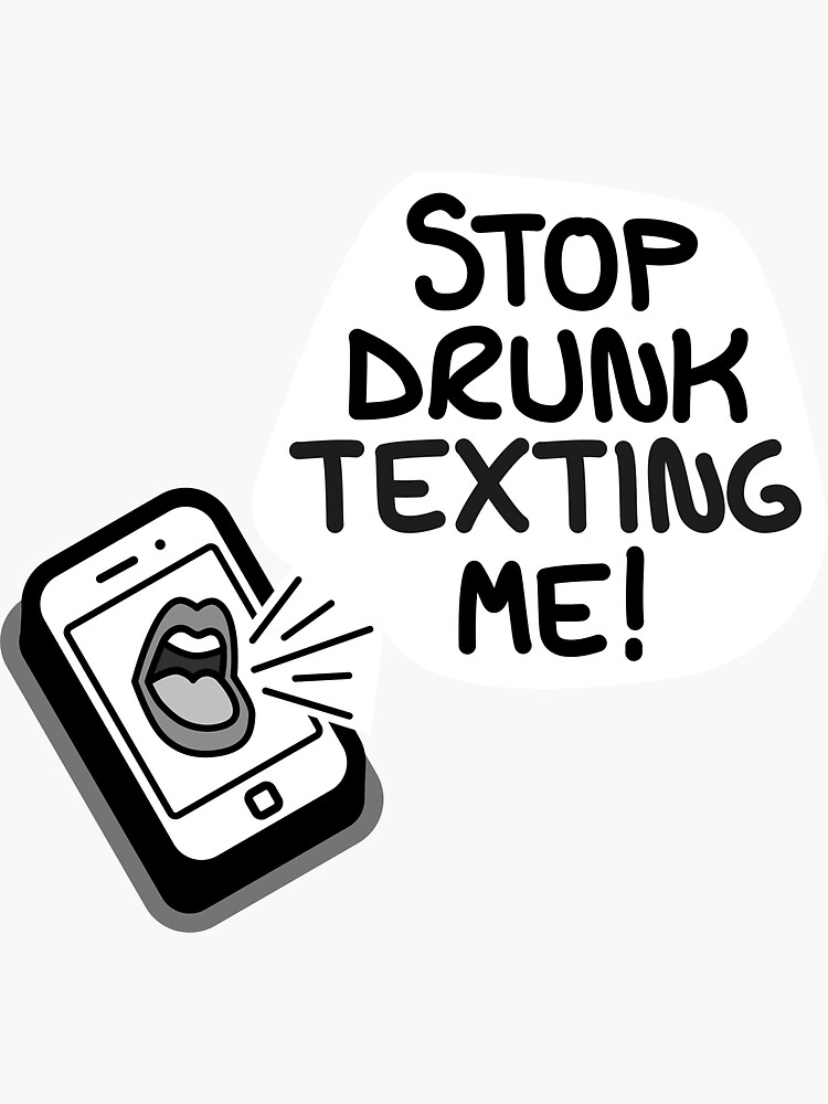 "Stop Drunk Texting Me!" Sticker for Sale by E-Landsborough | Redbubble