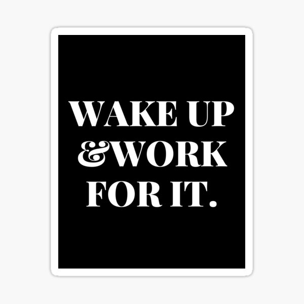 "Wake Up & Work For It motivational" Sticker for Sale by ...