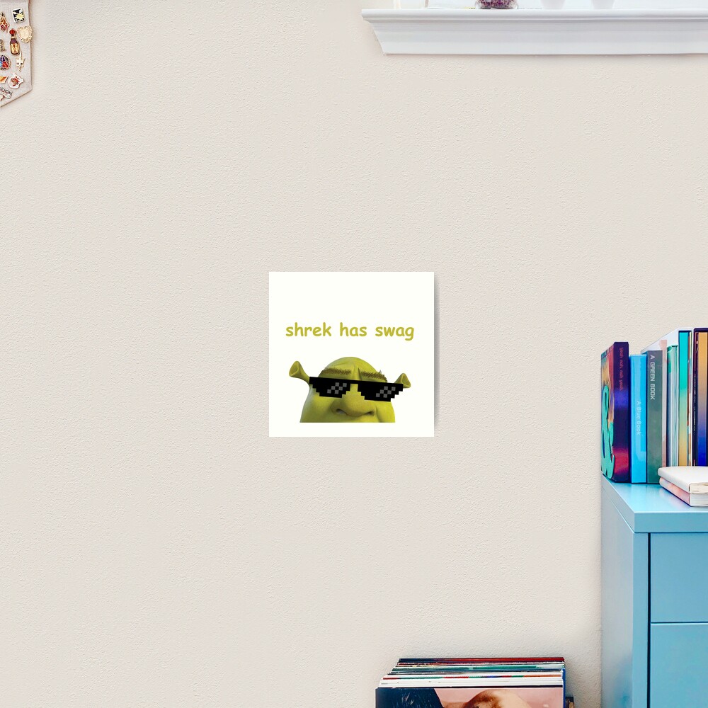 "Shrek Has Swag Items!" Art Print by Rolandurr | Redbubble