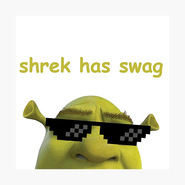 "Shrek Has Swag Items!" Photographic Print for Sale by Rolandurr ...