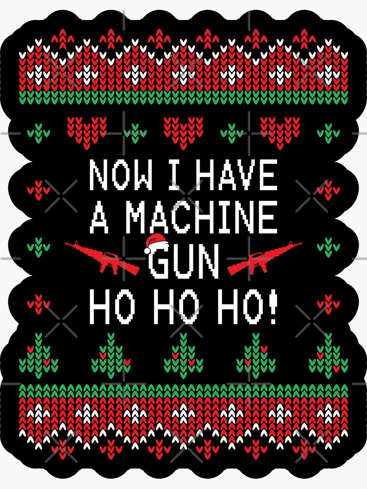 "Now I have A Machine Gun Ho Ho Ho" Sticker for Sale by ChicGraphix ...