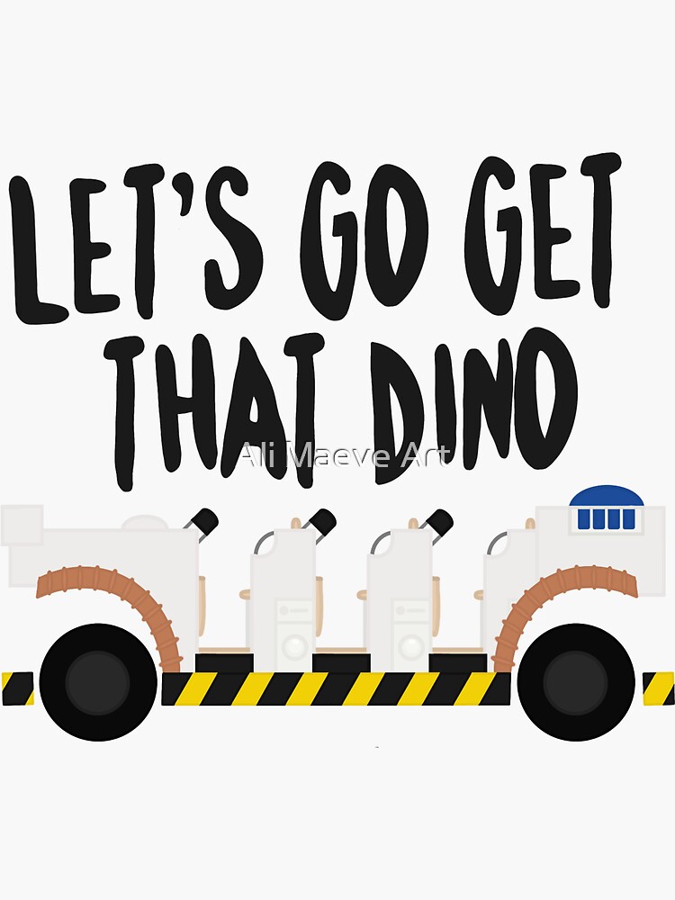 "Let's Go Get That Dino (Black)" Sticker for Sale by alihilker | Redbubble