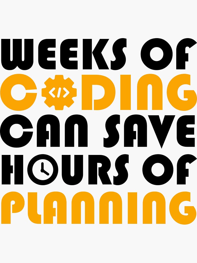 "weeks of coding can save hours of planning" Sticker for Sale by ...