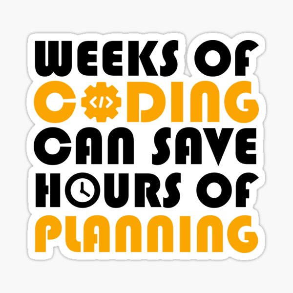 "weeks of coding can save hours of planning" Sticker for Sale by ...