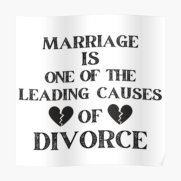 "MARRIAGE IS ONE OF THE LEADING CAUSE OF DIVORCE" Poster for Sale by ...