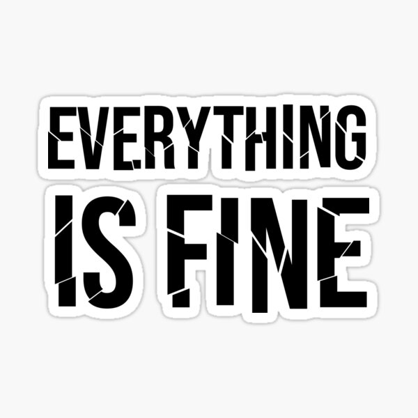"Everything Is Fine" Sticker for Sale by Texterns | Redbubble